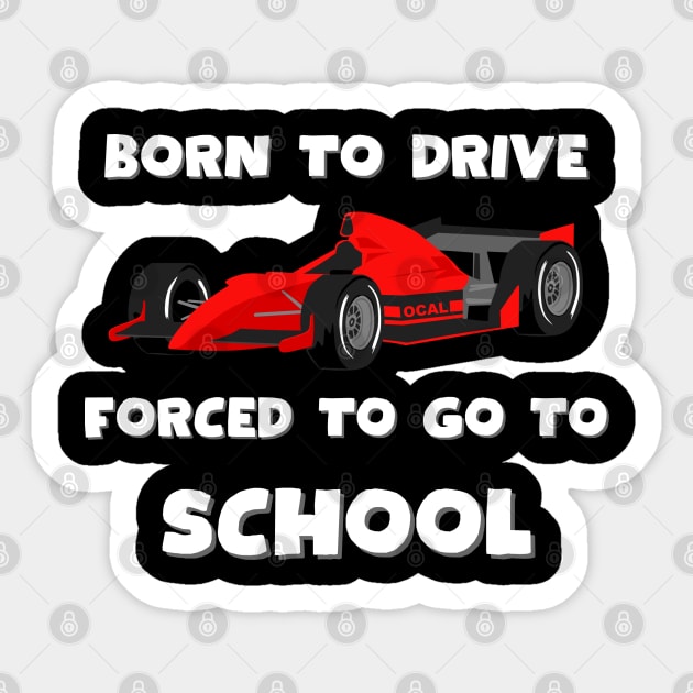 Born to drive, forced to go to school, Race car - Race Car - Sticker ...