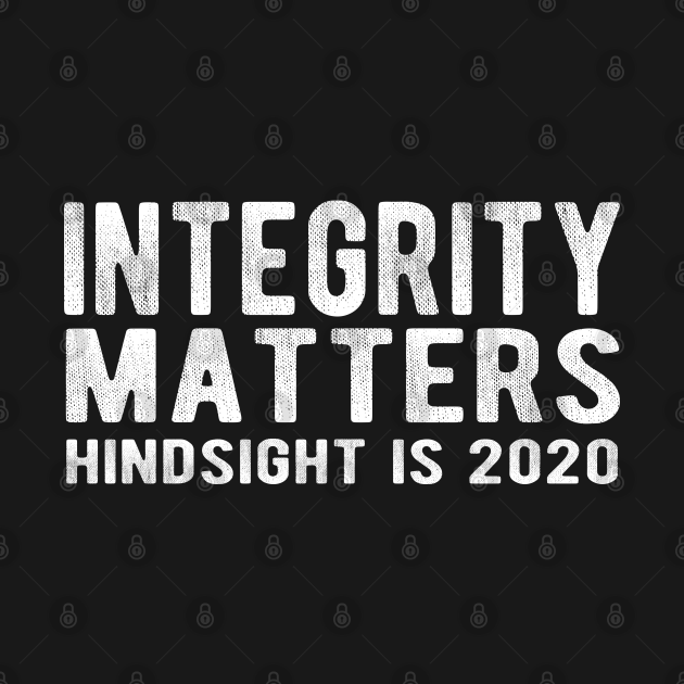 INTEGRITY MATTERS - Hindsight is 2020 - Hindsight Is 2020 - T-Shirt ...
