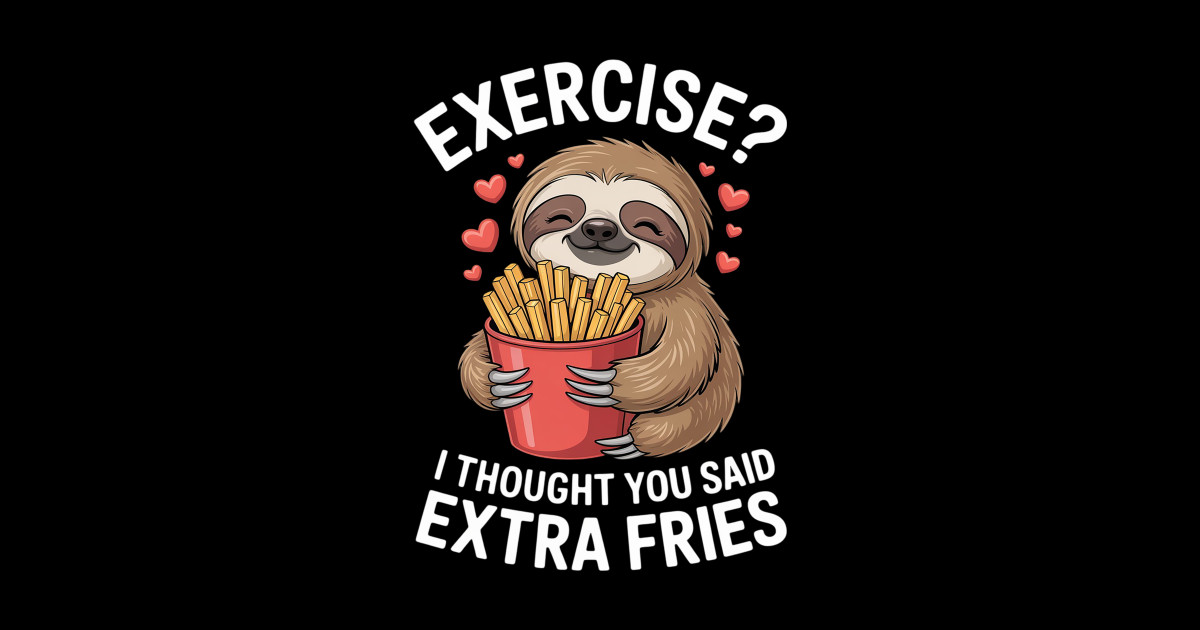 Exercise Extra Fries Cute Kawaii Sloth Funny Food Lover - Exercise ...