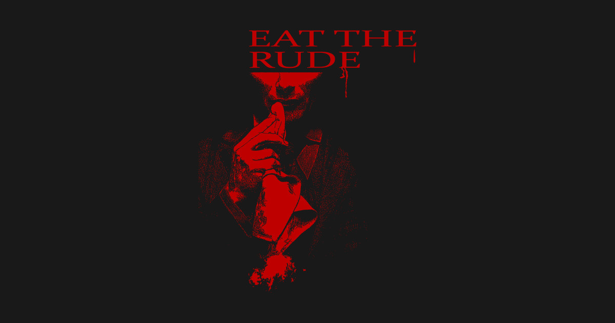 EAT THE RUDE - Hannibal - T-Shirt | TeePublic