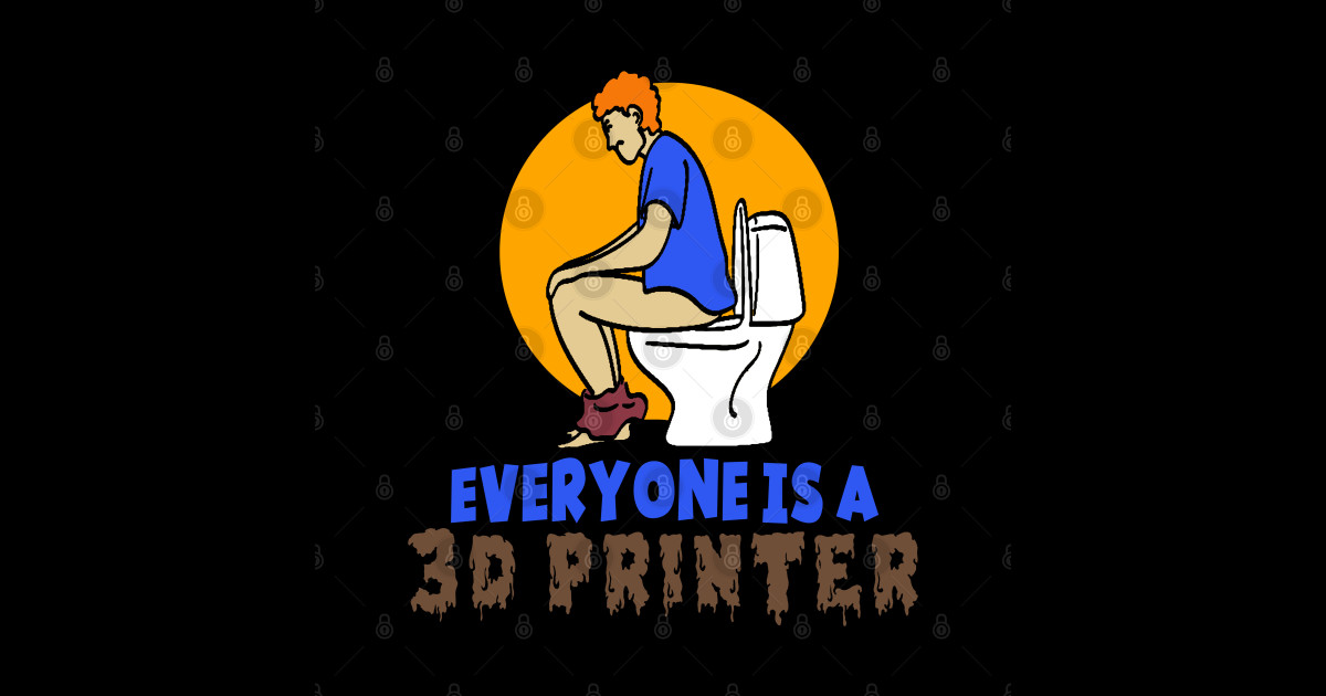 Everyone is a 3D Printer - Funny - Sticker | TeePublic
