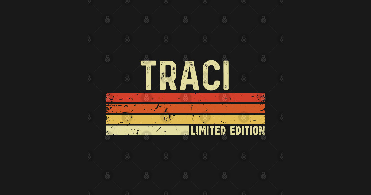 Traci Name Vintage Retro Limited Edition Gift - Traci - T-Shirt | TeePublic