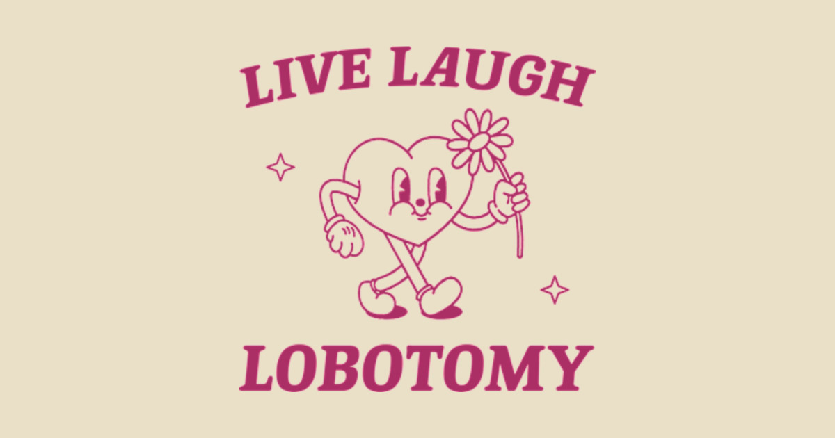 Live laugh lobotomy shirt, funny lobotomy meme retro - Live Laugh ...