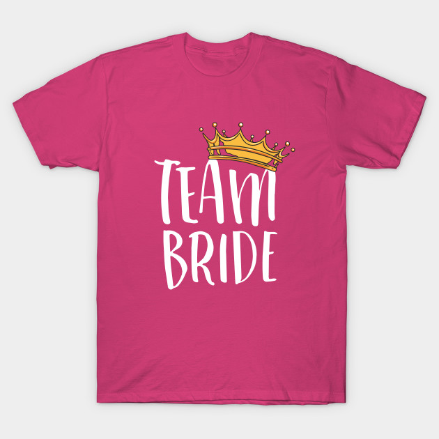 Team Bride - Bridal Party - T-Shirt | TeePublic