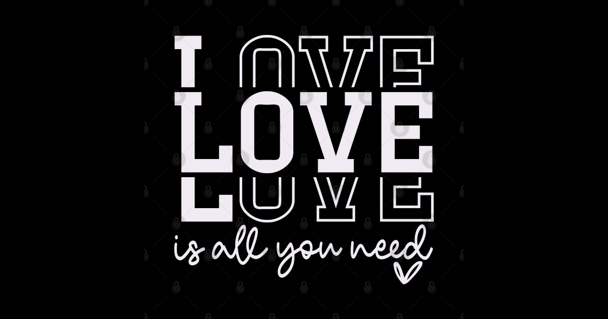 Love is All You Need Valentine's Day - Valentines Day - Posters and Art ...