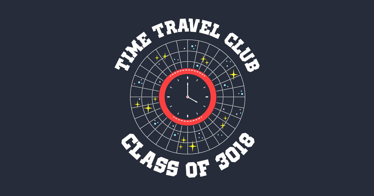 Time Travel Club Class Of 3018 - Time Travel - T-Shirt | TeePublic
