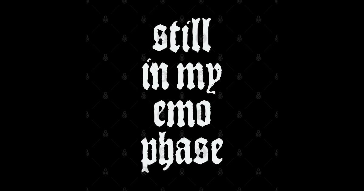 Still in My Emo Phase Antique Gothic Font Nostalgia Design - Still In ...