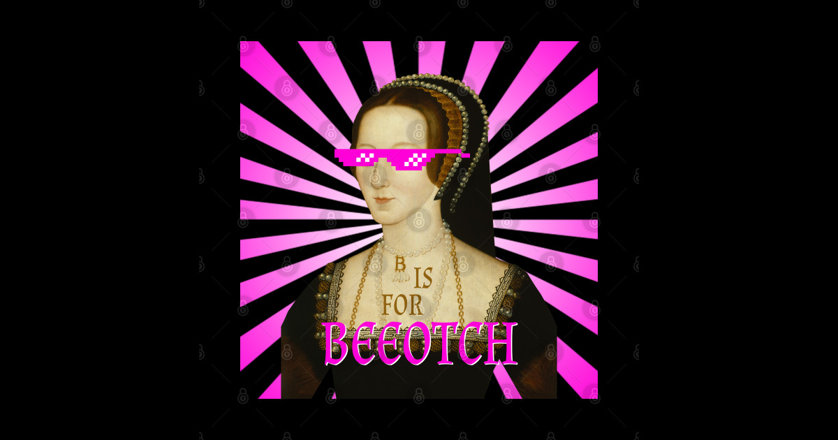 B is for Beeotch, or so Anne's Haters Say - Anne Boleyn - Sticker ...