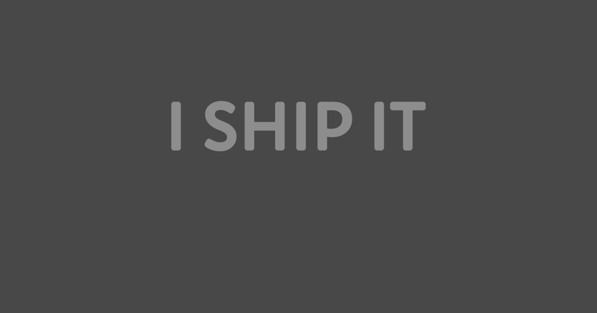 I Ship It - I Ship It - T-Shirt | TeePublic