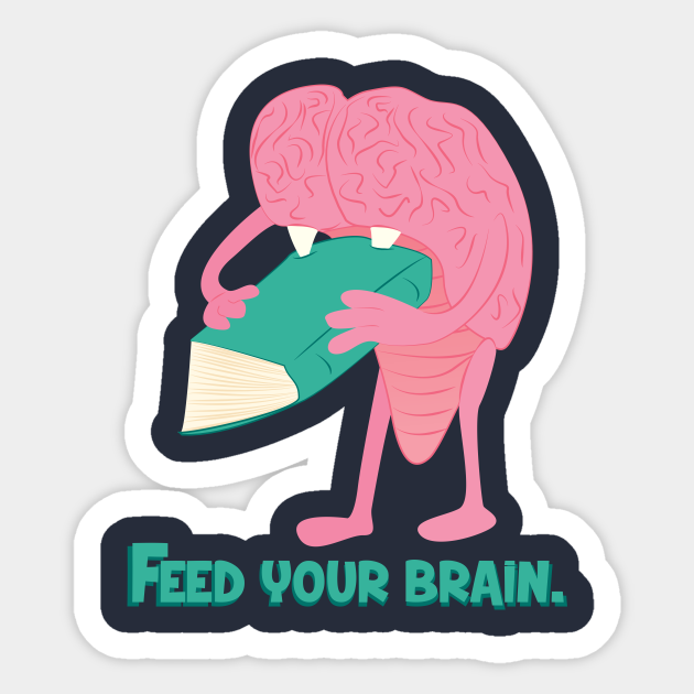 Feed Your Brain - Reading - Sticker | TeePublic