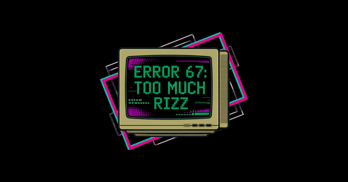 Error 67 Too Much Rizz Six Seven Meme Vintage Computer - Six Seven Meme ...
