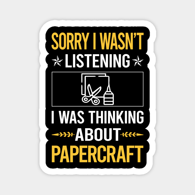 Sorry I Was Not Listening Papercraft Paper Craft Papercraft Magnet TeePublic sorry-i-was-not-listening-papercraft-paper-craft-papercraft-magnet-teepublic