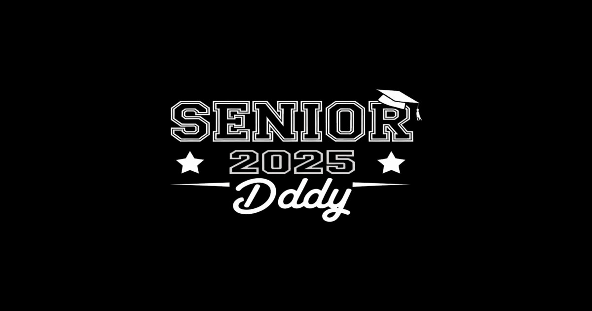 Proud Senior Daddy 2025 Senior 2025 Dad Class Of 2025 Father - Proud ...