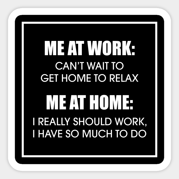 Workaholic Meme Design Gift Idea - Workaholic - Sticker | TeePublic