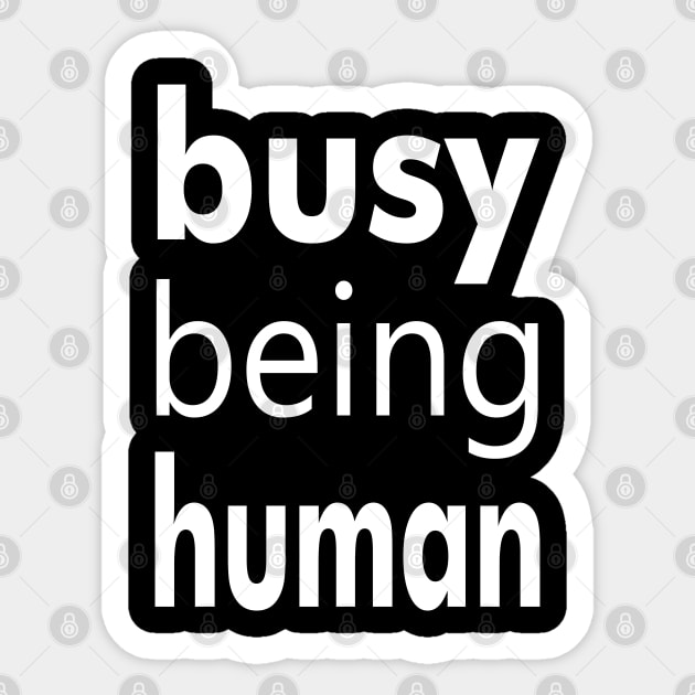 busy being human - Busy - Sticker | TeePublic