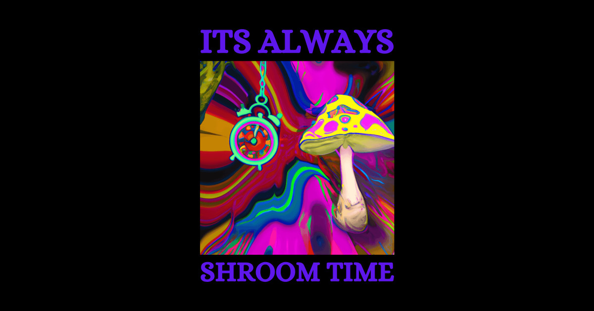 Its Always Shroom Time Neon Trippy Psychedelic Mushroom Print ...