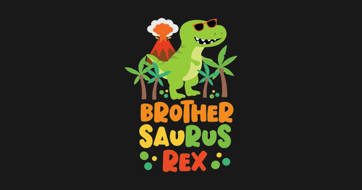 Brother Saurus Rex Dinosaur Dino for Kids - Brother Saurus Rex Dinosaur ...