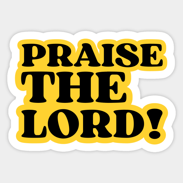 Praise the Lord! - Church - Sticker | TeePublic