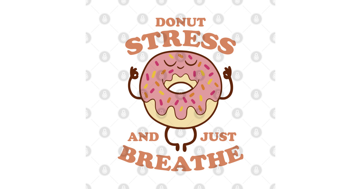 Donut Stress, Just Breathe - Funny Apparel - T-Shirt | TeePublic