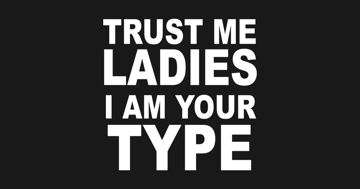 I AM YOUR TYPE - Flirting - T-Shirt | TeePublic