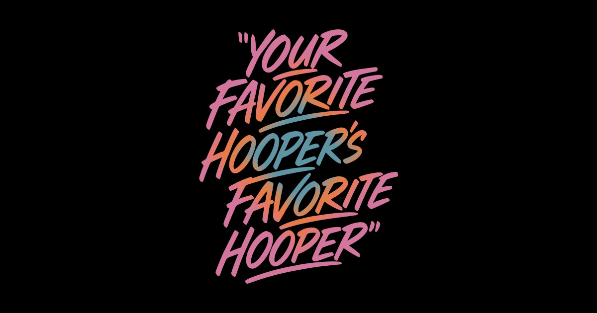 Your Favorite Hooper's Favorite Hooper - Hooper - Posters and Art ...