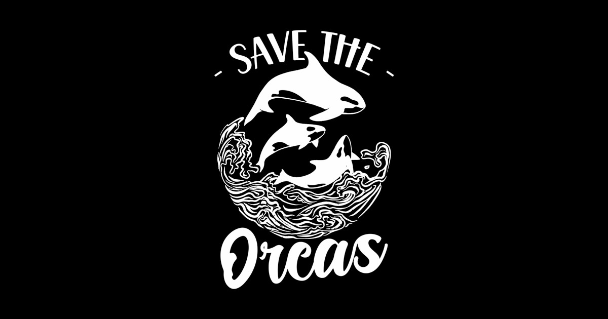 Save The Orcas Orca Sea Protect Whale - Save The Orcas - Sticker ...