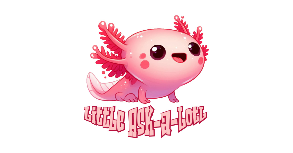 Cute Little Ask-a-lotl Axolotl Illustration - Ute Axolotl - T-Shirt ...