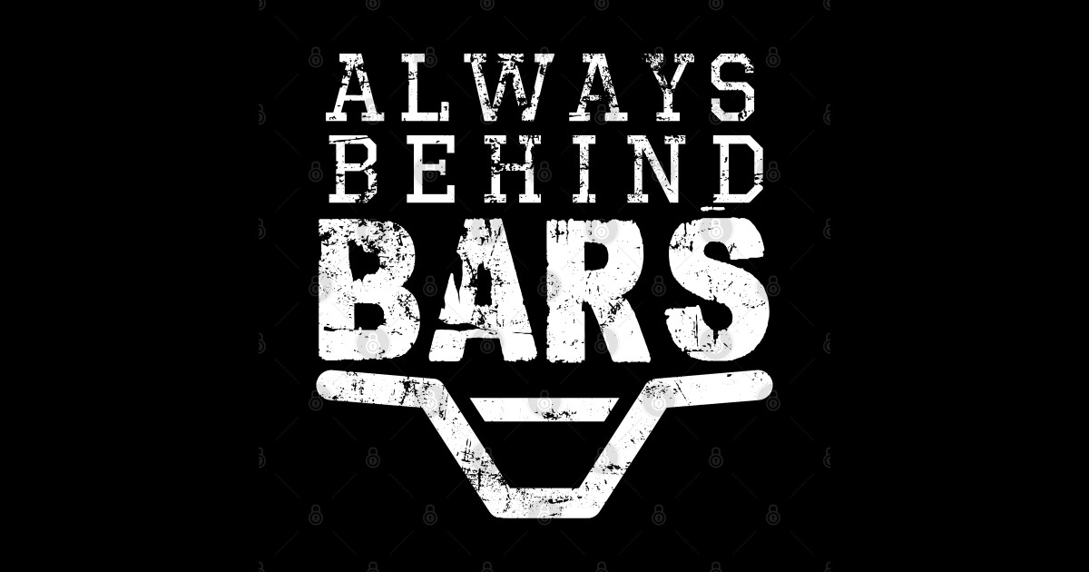 ALWAYS BEHIND BARS - Bmx - Sticker | TeePublic