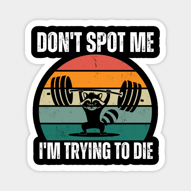 Don't Spot Me, I'm Trying to Die Bodybuilding Lifting Funny Workout Gym ...
