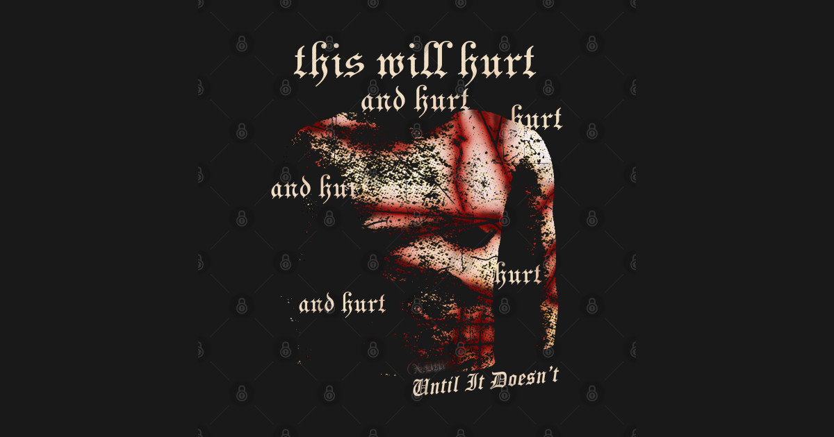 This Will Hurt and Hurt Until It Doesn’t - Teeublic Gothic - T-Shirt ...