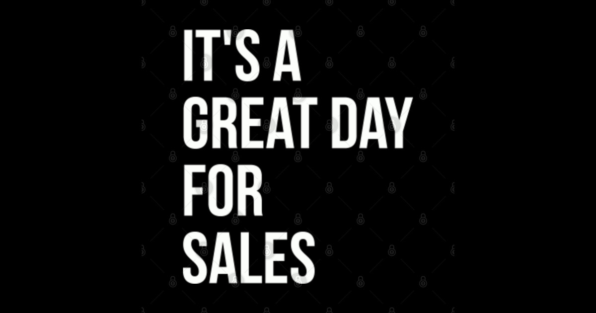 Awesome And Funny It Is A Great Day For Salesperson Sales Salesman ...