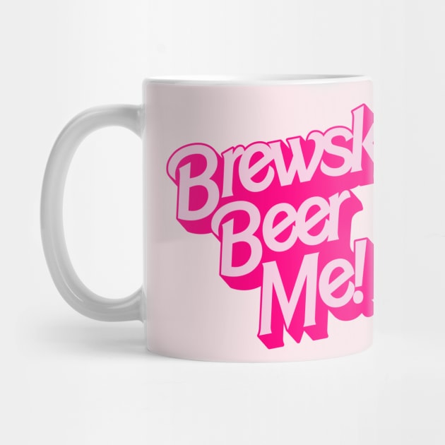 Brewski Beer Me! - Barbie - Mug | TeePublic