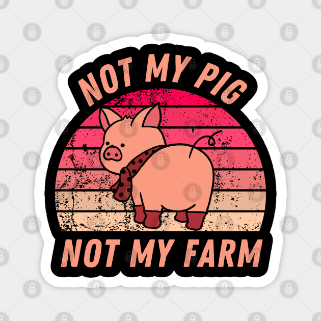 not my pig - Letterkenny - Magnet | TeePublic