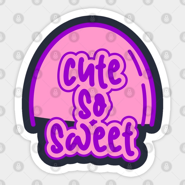 cute so sweet - Lifestyle - Sticker | TeePublic