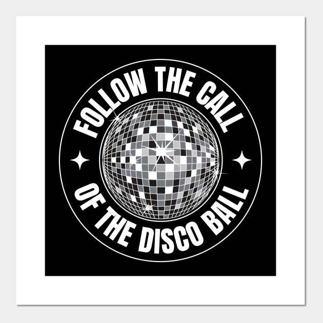 FOLLOW THE CALL OF THE DISCO BALL (White) - Disco - Posters and Art ...