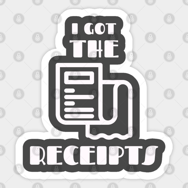 I Got the Receipts - Trendy Designs - Sticker | TeePublic