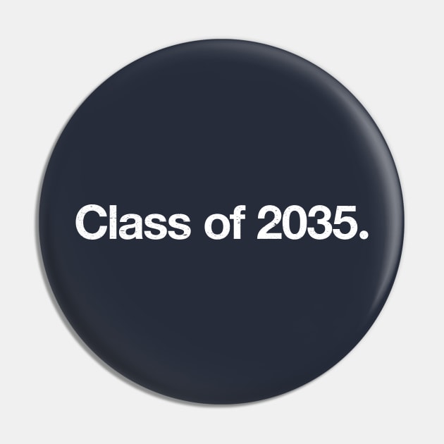 Class of 2035. - Class Of 2035 - Pin | TeePublic