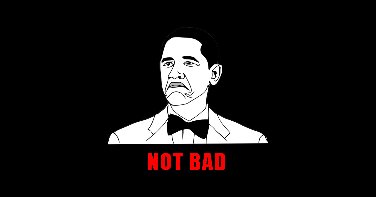 Not Bad - Meme - Sticker | TeePublic