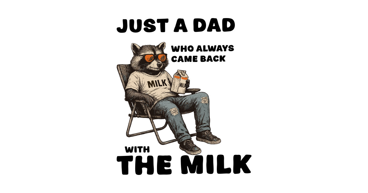 Just A Dad Who Always Came Back With The Milk Raccoon Father's Day ...
