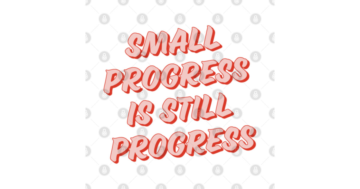Small Progress is still progress - Progress Not Perfection - T-Shirt | TeePublic