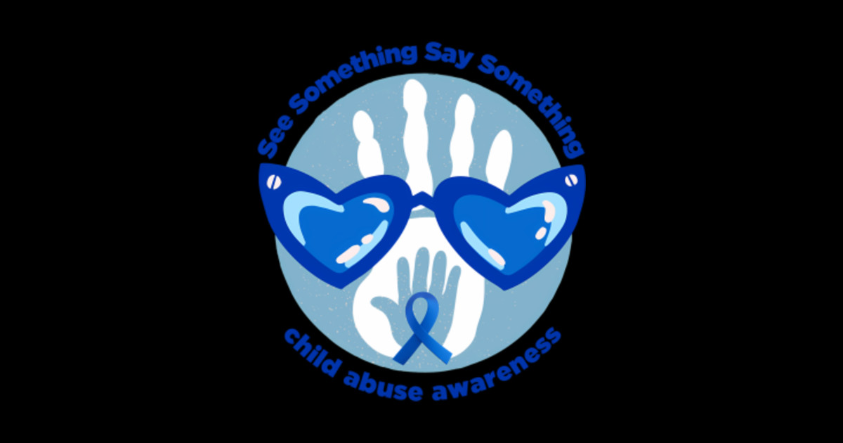 See Something Say Something To Child Abuse - See Something Say ...