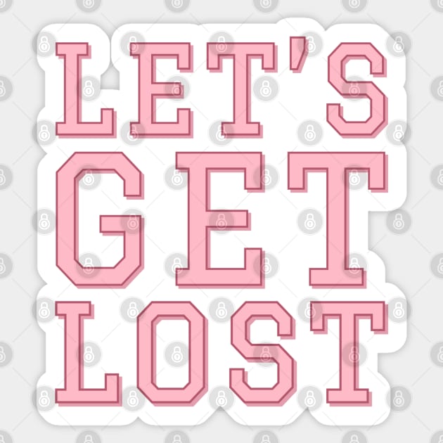 Lets Get Lost. - Lets Get Lost - Sticker | TeePublic
