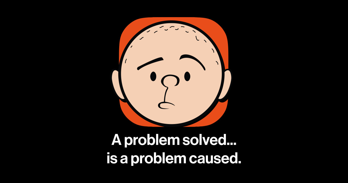A problem solved... is a problem caused - Karl Pilkington - Sticker ...