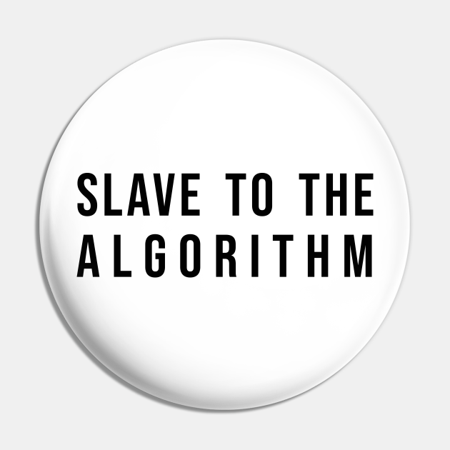 Slave To The Algorithm - Slave To The Algorithm - Pin | TeePublic