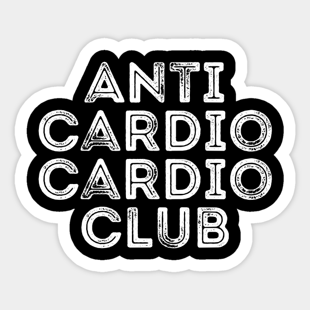Anti Cardio Cardio Club Funny Workout - Cardio - Sticker | TeePublic