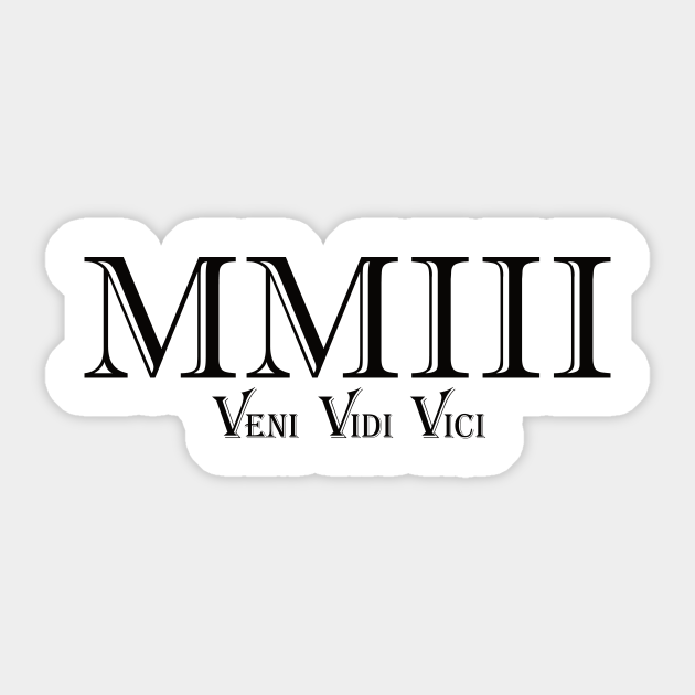 2003 Veni Vidi Vici MMIII - Born In 2003 - Sticker | TeePublic