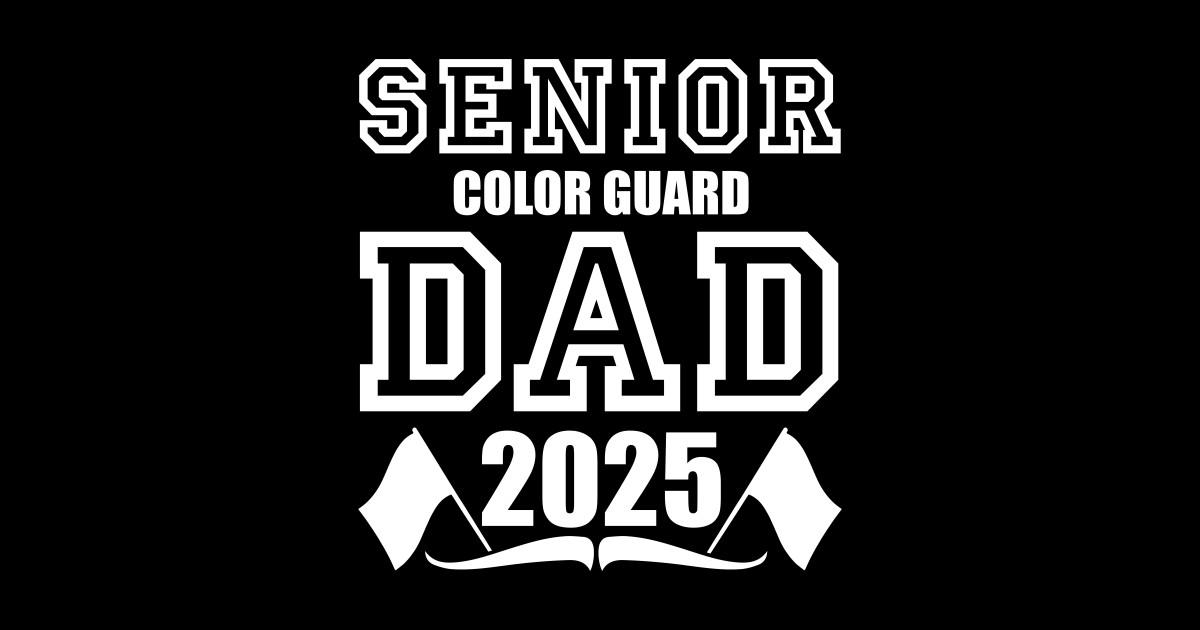 Senior 2025 Color Guard Dad Marching Band Senior 2025 fathers - Senior ...