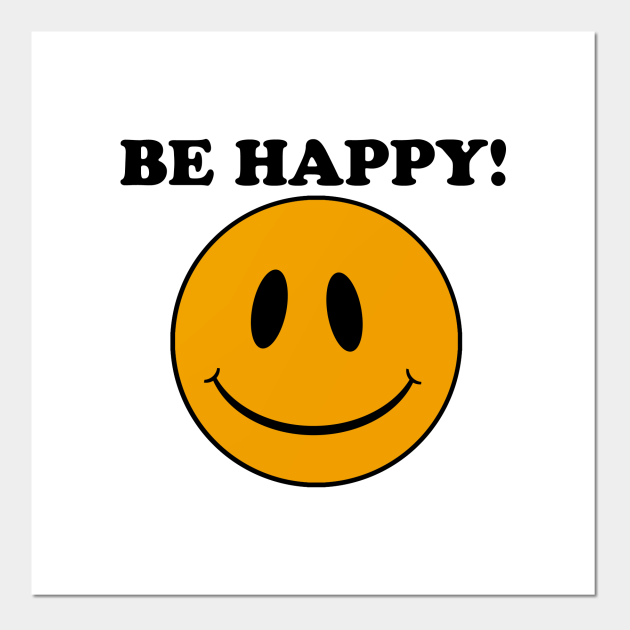 Smiley Face.... Be Happy!! - Smiley Face - Posters and Art Prints ...