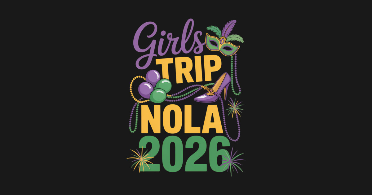 Girls Trip NOLA 2026 Mardi Gras New Orleans - Girls Trip Nola 2026 ...