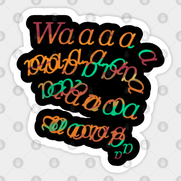 waaaa - Waaaa - Sticker | TeePublic